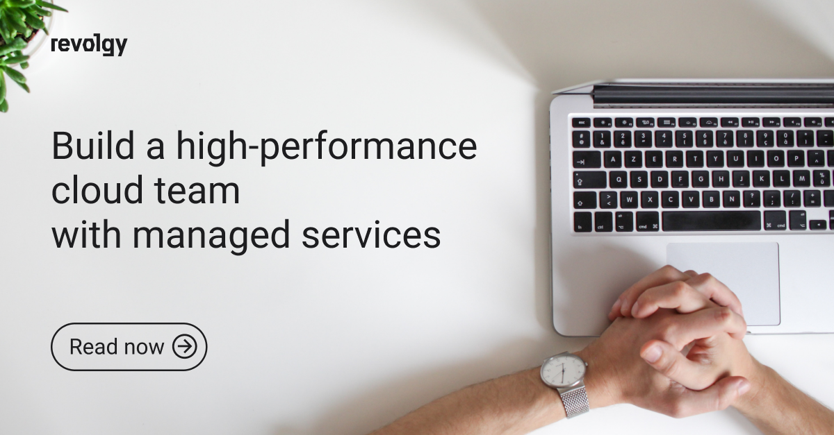 Build a high-performance cloud team with managed services from Revolgy